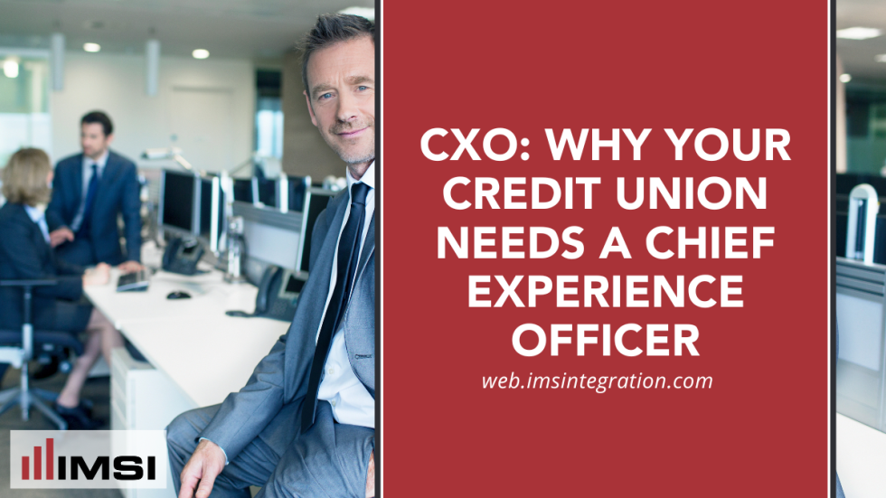 CXO: Why Your Credit Union Needs a Chief Experience Officer | IMSI