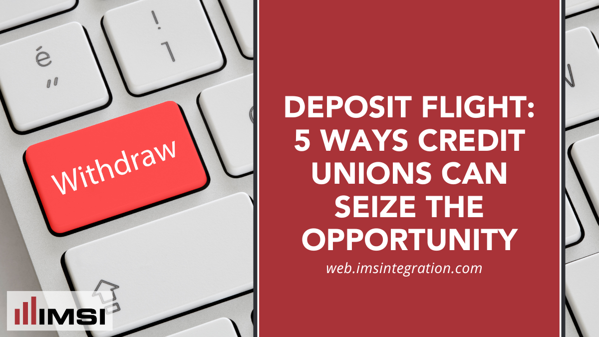 Deposit Flight: 5 Ways Credit Unions Can Seize the Opportunity